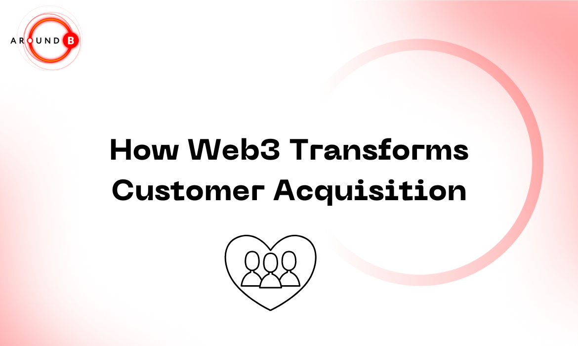 How Web3 Transforms Customer Acquisition - AroundB | Fintech & Crypto ...